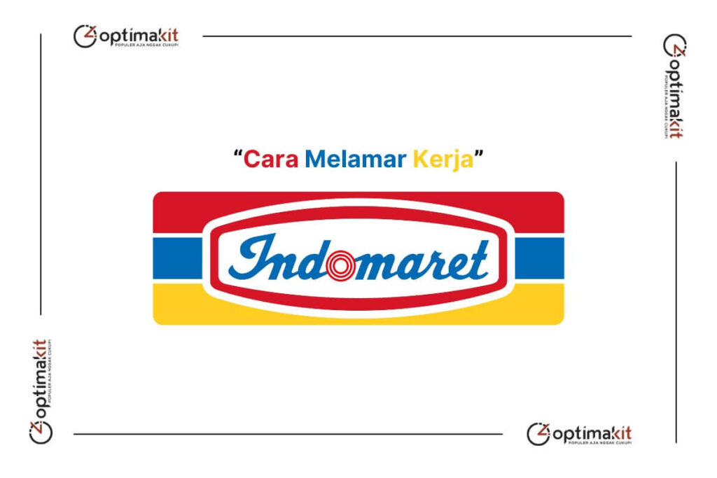 Cara Melamar Kerja di Indomaret Agar Diterima Kerja