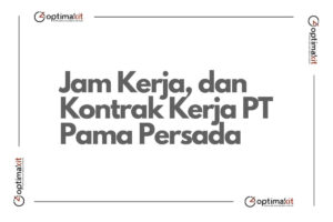 Jam Kerja, dan Kontrak Kerja PT Pama Persada Nusantara